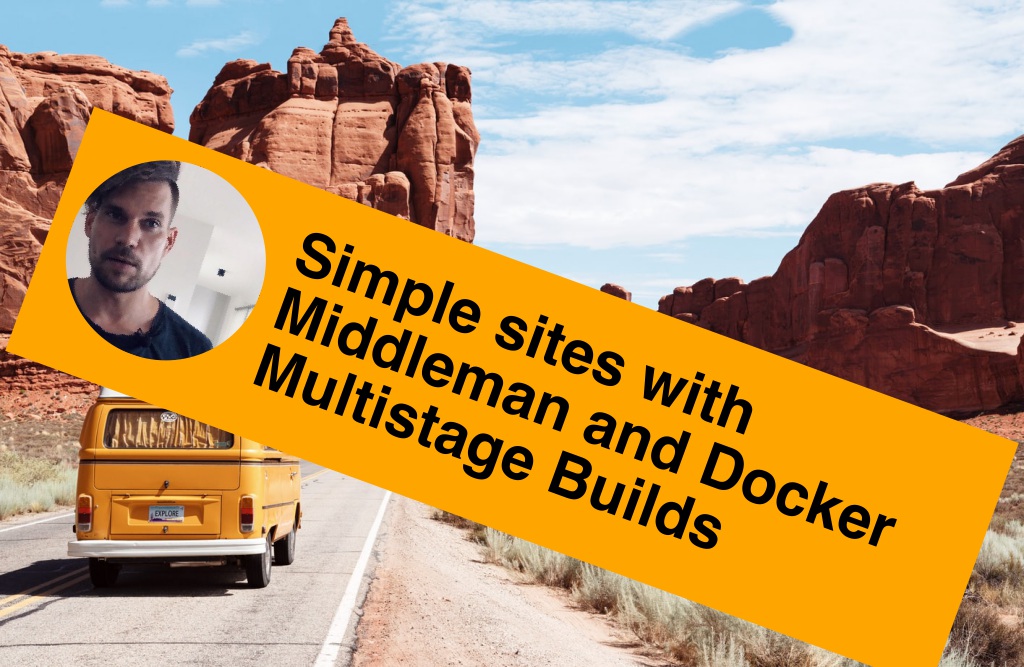 Simple sites with Middleman and Docker Multistage Builds Simple sites with Middleman and Docker Multistage Builds